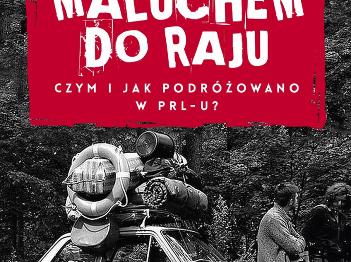 „Maluchem do raju. Czym i jak podróżowano w PRL-u?” | dzieje.pl ...